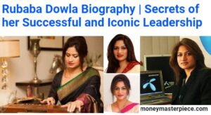 Rubaba Dowla Biography | Secrets Of Successful And Iconic Leadership - Money Masterpiece