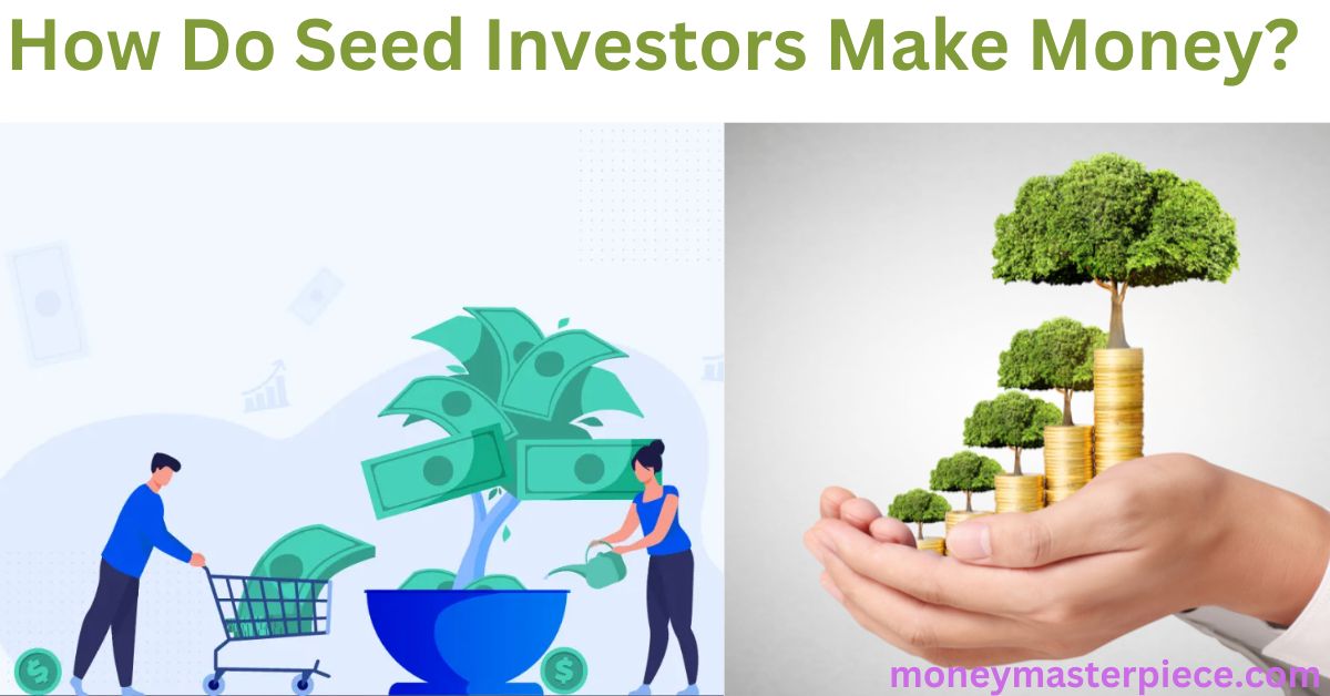 How Do Seed Investors Make Money? - Money Masterpiece